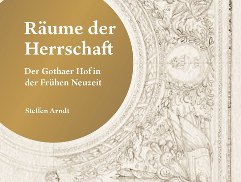 Räume der Herrschaft. Der Gothaer Hof in der Frühen Neuzeit