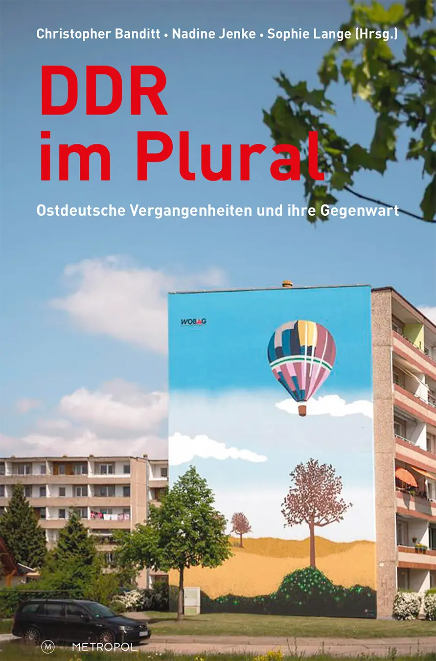 Neue Publikation: "DDR im Plural. Ostdeutsche Vergangenheiten und ihre ...