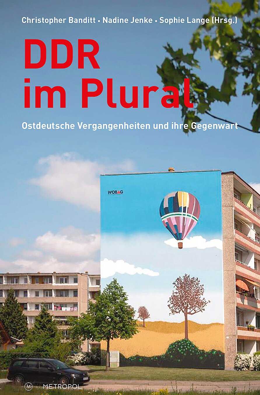 DDR im Plural. Ostdeutsche Vergangenheiten und ihre Gegenwart