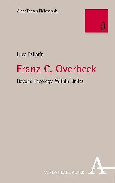 Franz C. Overbeck - Beyond Theology, Within Limits